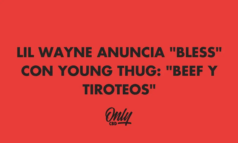 LIL WAYNE ANUNCIA "BLESS" CON YOUNG THUG: "BEEF Y TIROTEOS" | OnlyCBDFans